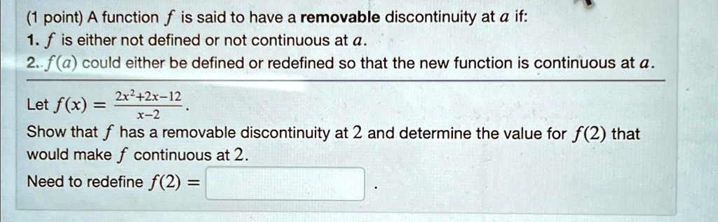 SOLVED: (1 point) A function f is said to have a removable discontinuity at a if: f is either ...