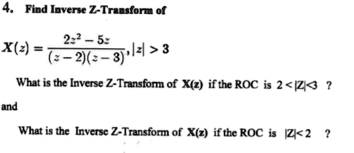 4. Find Inverse Z-Transform of (2z^2 - 5z)/((z - 2)(z - 3)), |z| > 3 What is the Inverse Z ...