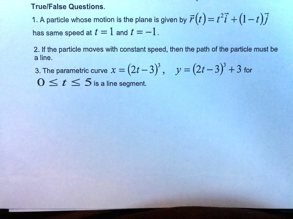 SOLVED:TruelFalse Questions_ 1. A particle whose motion is the plane is given by 7()=5+(1-0)7 ...