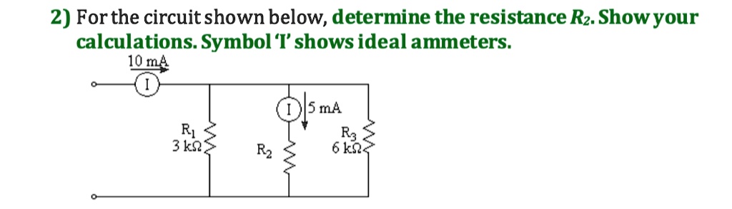 2) For the circuit shown below, determine the resistance R2. Show your ...