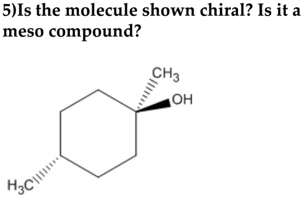 SOLVED: 5)Is the molecule shown chiral? Is it a meso compound? CH3 OH Haci