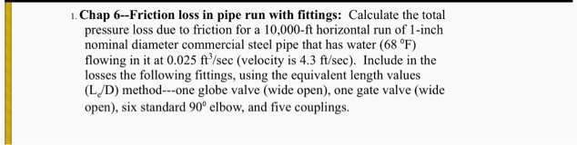 SOLVED: Chapter 6 - Friction Loss in Pipe Run with Fittings: Calculate ...