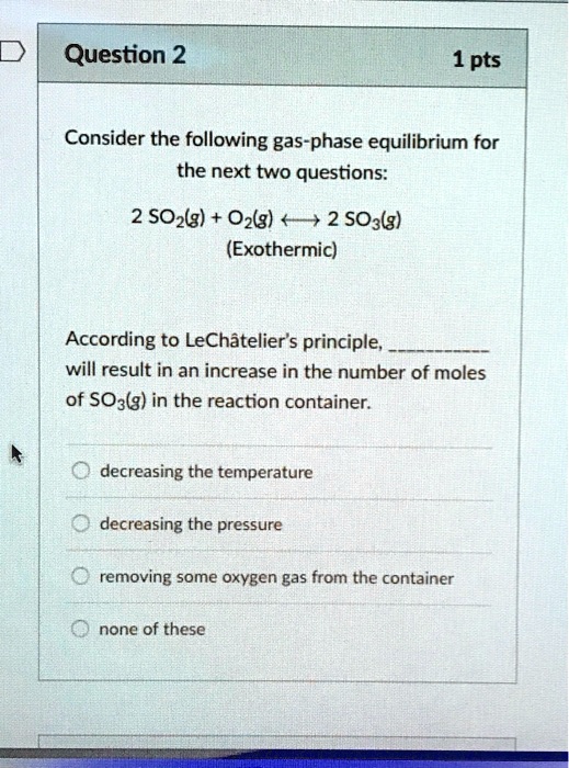 Question 2 1 pts Consider the following gas-phase equilibrium for the ...
