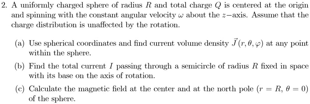2. A uniformly charged sphere of radius R and total charge Q is ...