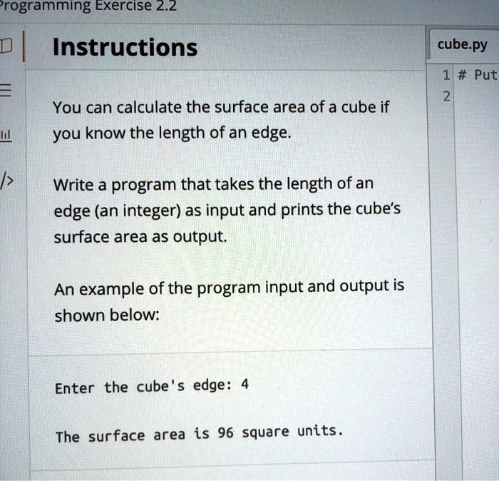 Programming Exercise 2.2 Instructions You can calculate the surface area of a cube if you know ...