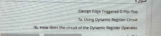 SOLVED: Design of Edge-Triggered D-Flip Flop 7a: Using Dynamic Register ...