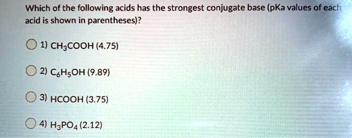 SOLVED: Which of the following acids has the strongest conjugate base ...