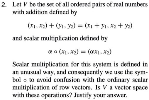 SOLVED: Let V be the set of all ordered pairs of real numbers with addition defined by (X1, X2 ...