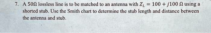 SOLVED: 7.A50 lossless line is to be matched to an antenna with Z=100 ...