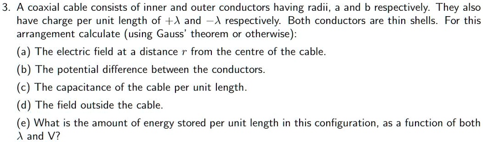 3. A coaxial cable consists of inner and outer conductors having radii ...