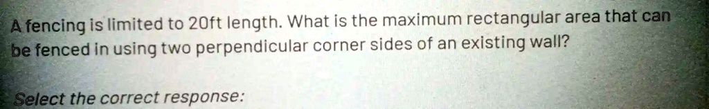 a fencing is limited to 2oft length what is the maximum rectangular area that can be fenced in ...
