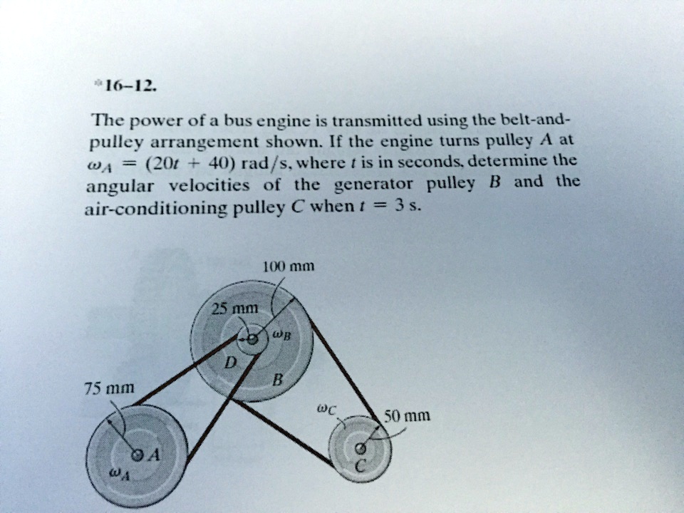 SOLVED: 16-12 The power ofa bus engine is transmitted using the belt ...
