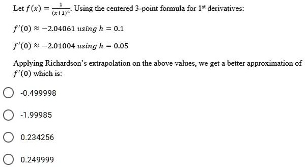 SOLVED: Let f (x) Using the centered 3-point formula for 1" derivatives: (+1)2 f'(0) -2.04061 ...