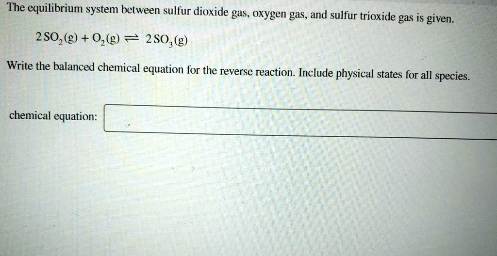 SOLVED: The equilibrium system between sulfur dioxide gas, oxygen gas ...