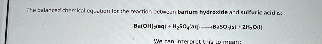 the balanced chemical equation for the reaction between barium hydroxide and sulfuric acid is ...