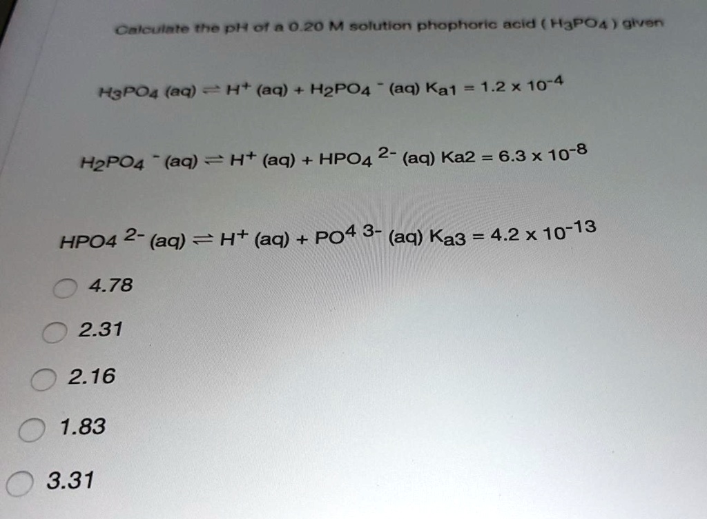 SOLVED: Calculate the pH of a 0.20 M solution of phosphoric acid, H3PO4 ...