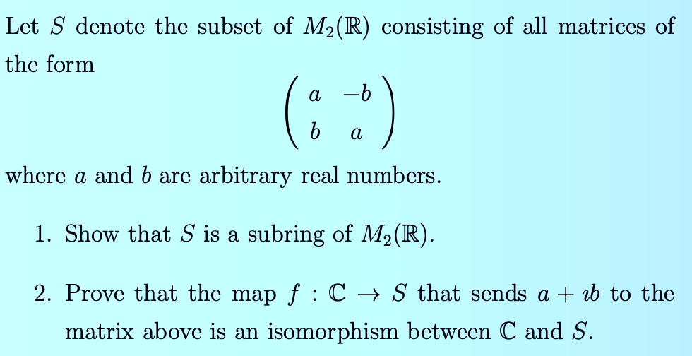 SOLVED: Let S denote the subset of Mz(R) consisting of all matrices of the form where a and b ...
