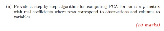 SOLVED: Provide a step-by-step algorithm for computing PCA for an n X p ...