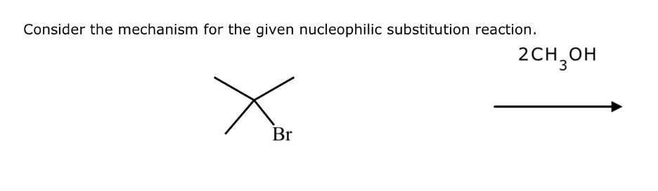 Consider the mechanism for the given nucleophilic substitution reaction. 2CH3OH