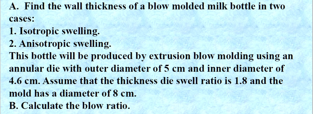SOLVED: A. Find the wall thickness of a blow molded milk bottle in two ...