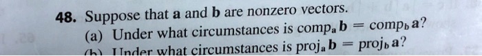 48. Suppose that a and b are nonzero vectors. (a) Under what ...