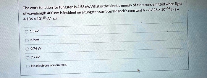 the work function for tungsten is 458 ev what is the kinetic energy ...