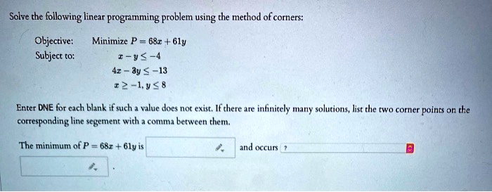 Solve the following linear programming problem using the method of corners: Objective: Minimize ...