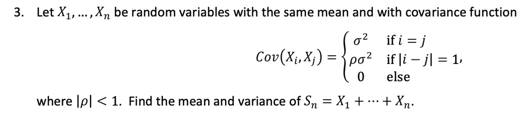 SOLVED: Let X1, Xn be random variables with the same mean and with covariance function Cov(Xi ...