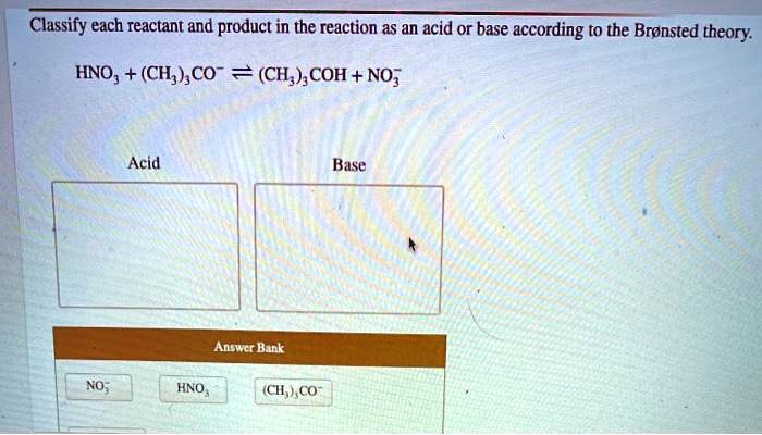 SOLVED: Classify each reactant and product in the reaction as an acid or base according to the ...