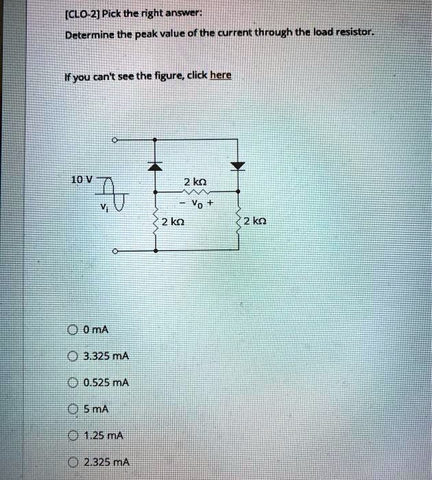 SOLVED: Pick the right answer: Determine the peak value of the current through the load resistor ...