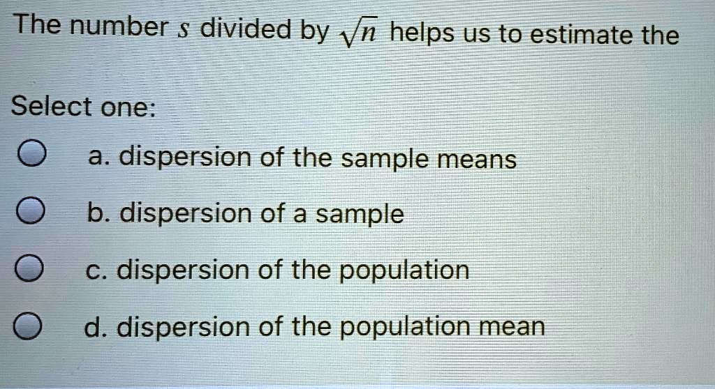 SOLVED: The number divided by n helps us to estimate the Select one: a ...