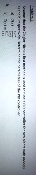 SOLVED: Problem 4 s^2 + s + 1 a) and b) respectively. Determine the parameters of the PID ...