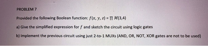 SOLVED: Text: PROBLEM 7 Given the following Boolean function: f(x, y, z ...