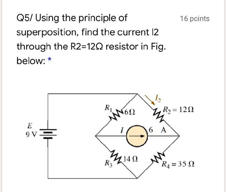 SOLVED: Q5/ Using the principle of 16-point superposition, find the current I2 through the R2 ...