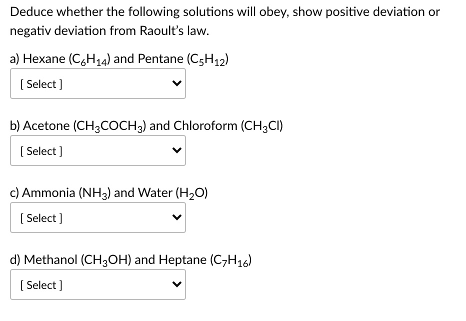 deduce whether the following solutions will obey show positive deviation or negativ deviation ...