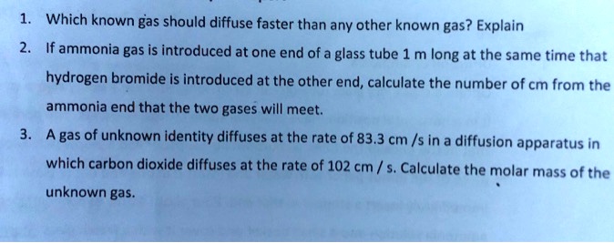 SOLVED: Which known gas should diffuse faster than any other known gas? Explain If ammonia gas ...