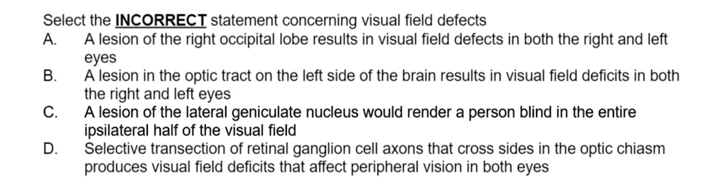 SOLVED:Select the INCORRECI statement concerning visual field defects A ...