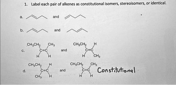 1. Label each pair of alkenes as constitutional isomers, stereoisomers, or identical. a. and b ...