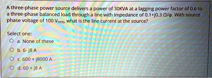 SOLVED: A three-phase power source delivers a power of 30 kVA at a ...