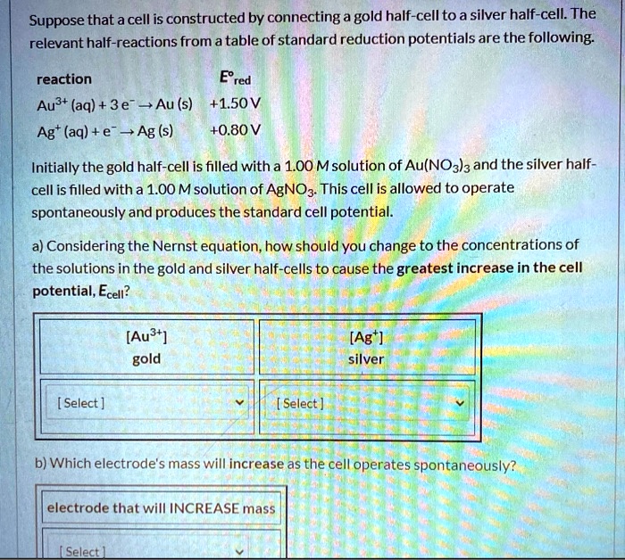 suppose that a cell is constructed by connecting a gold half cell to a ...