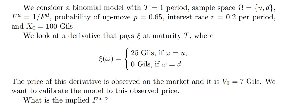 SOLVED: We consider a binomial model with T = 1 period, sample space = u, d, Fu = 1/Fd ...