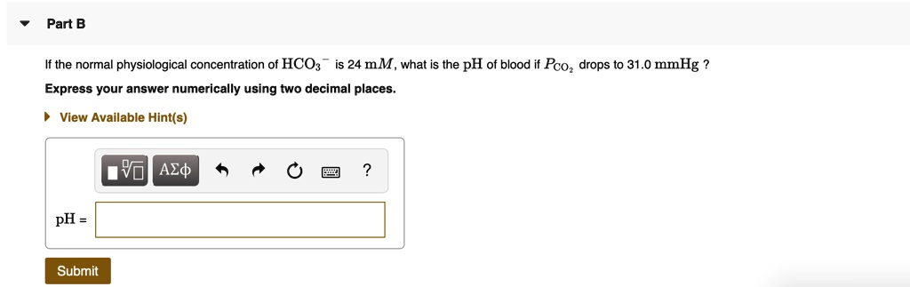 SOLVED: Part B If the normal physiological concentration of HCOs is 24 ...