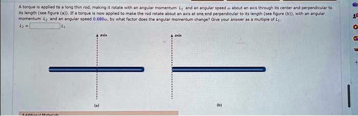 SOLVED: A torque is applied to a long thin rod, making it rotate with an angular momentum and an ...