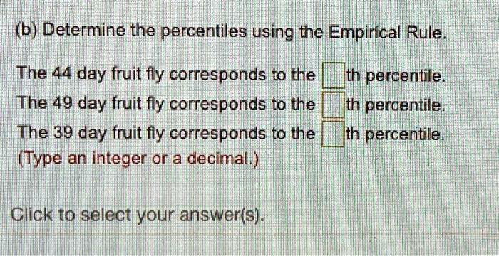 SOLVED: (b) Determine the percentiles using the Empirical Rule TThe 44 day fruit fly corresponds ...