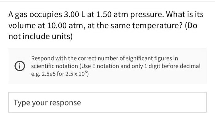 SOLVED: A gas occupies 3.00 L at 1.50 atm pressure. What is its volume ...