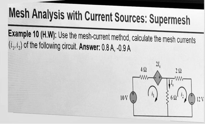 Mesh Analysis with Current Sources: Supermesh Example 10 (H.W): Use the mesh-current method ...