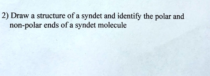 SOLVED: 2) Draw a structure of a syndet and identify the polar and non ...