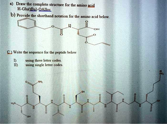 SOLVED: Draw the complete structure for the amino acid H-Glu(Bu)-QAlloc ...