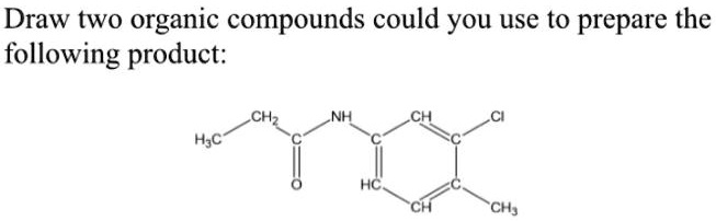 SOLVED: Draw two organic compounds could you use to prepare the ...
