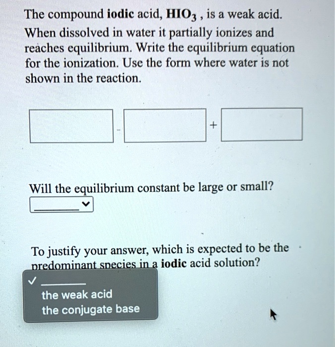 SOLVED: The compound iodic acid, HIO3 is a weak acid. When dissolved in ...